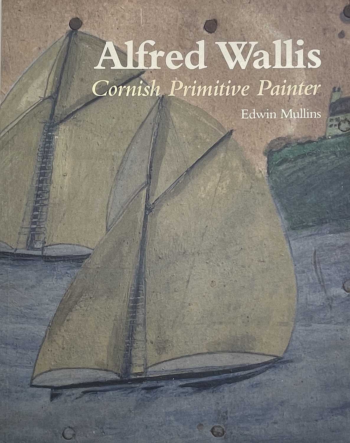 Lot 737 - 'Alfred Wallis. Cornish Primitive Painter'.